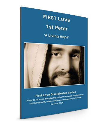 FIRST LOVE 1st Peter – ‘A Living Hope’ – Trinity Leaders